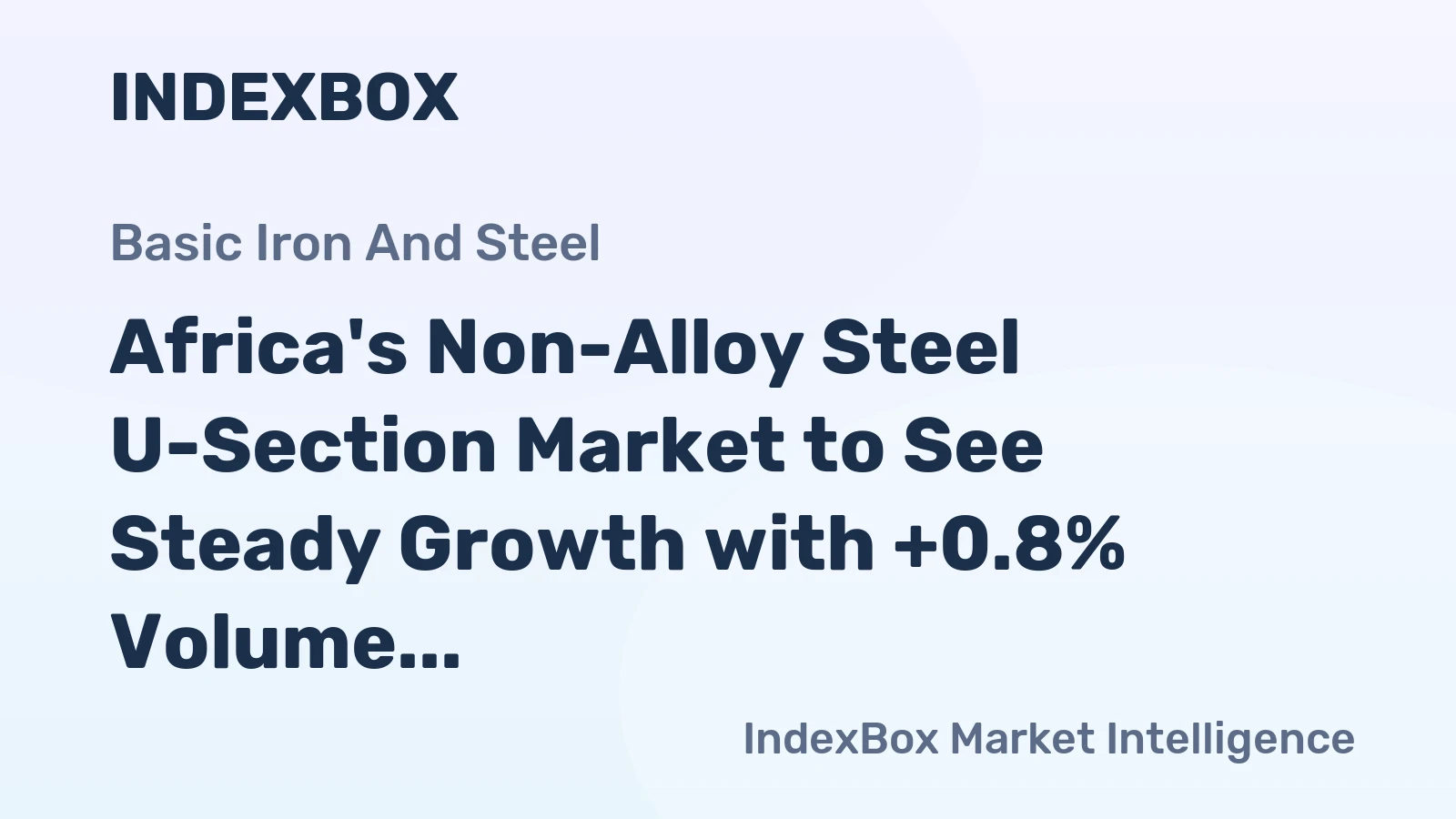 Africa's Non-Alloy Steel U-Section Market to See Steady Growth with +0.8% Volume CAGR