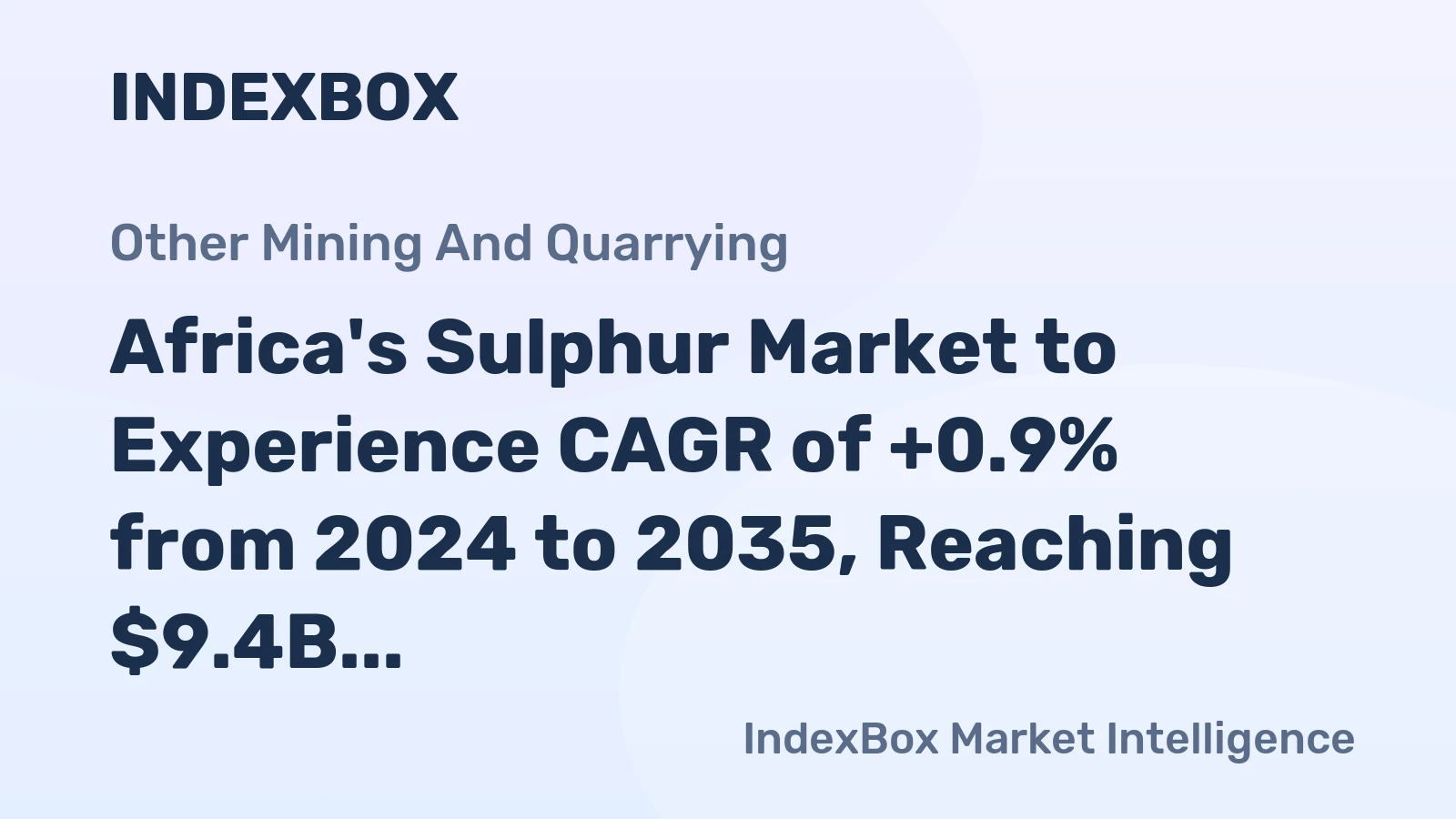 Africa's Sulphur Market to Experience CAGR of +0.9% from 2024 to 2035, Reaching $9.4B by 2035