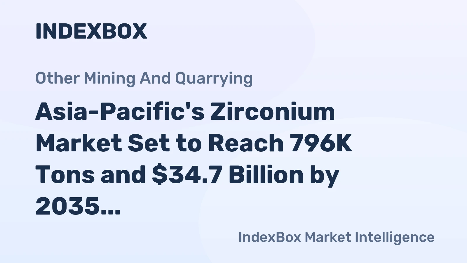 Asia-Pacific's Zirconium Market Set to Reach 796K Tons and $34.7 Billion by 2035