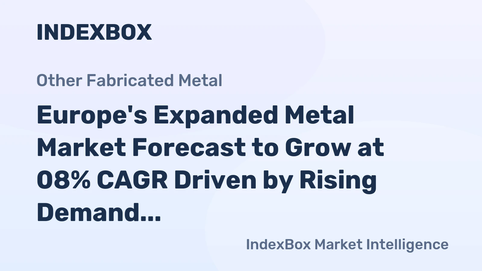 Europe's Expanded Metal Market Forecast to Grow at 08% CAGR Driven by Rising Demand