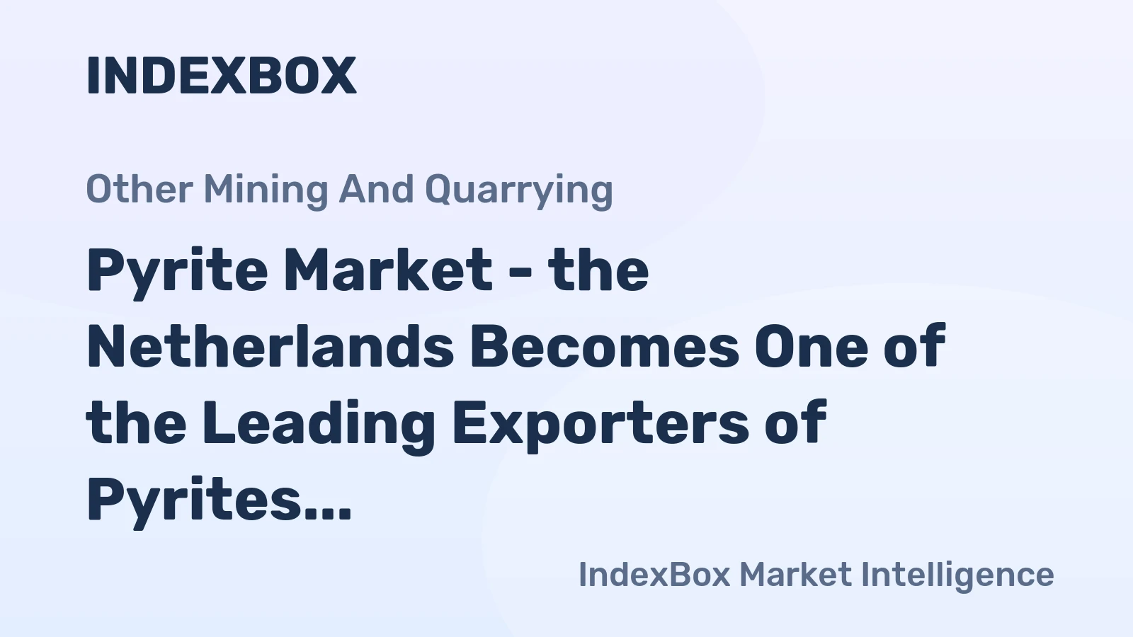 Pyrite Market - the Netherlands Becomes One of the Leading Exporters of Pyrites