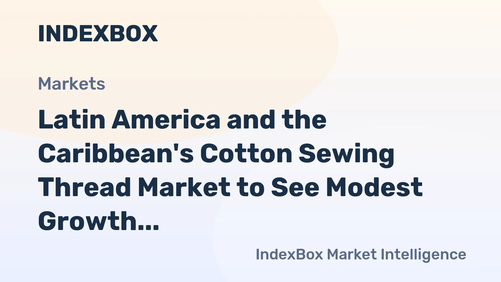 Latin America and the Caribbean's Cotton Sewing Thread Market to See Modest Growth With a 2.2% CAGR in Value