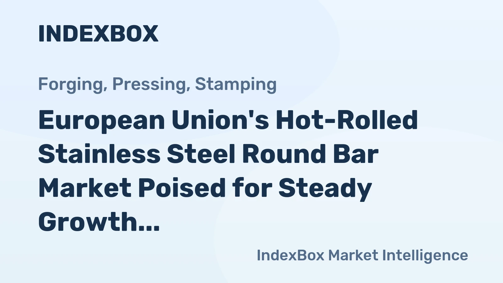 European Union's Hot-Rolled Stainless Steel Round Bar Market Poised for Steady Growth With 2.1% Volume CAGR