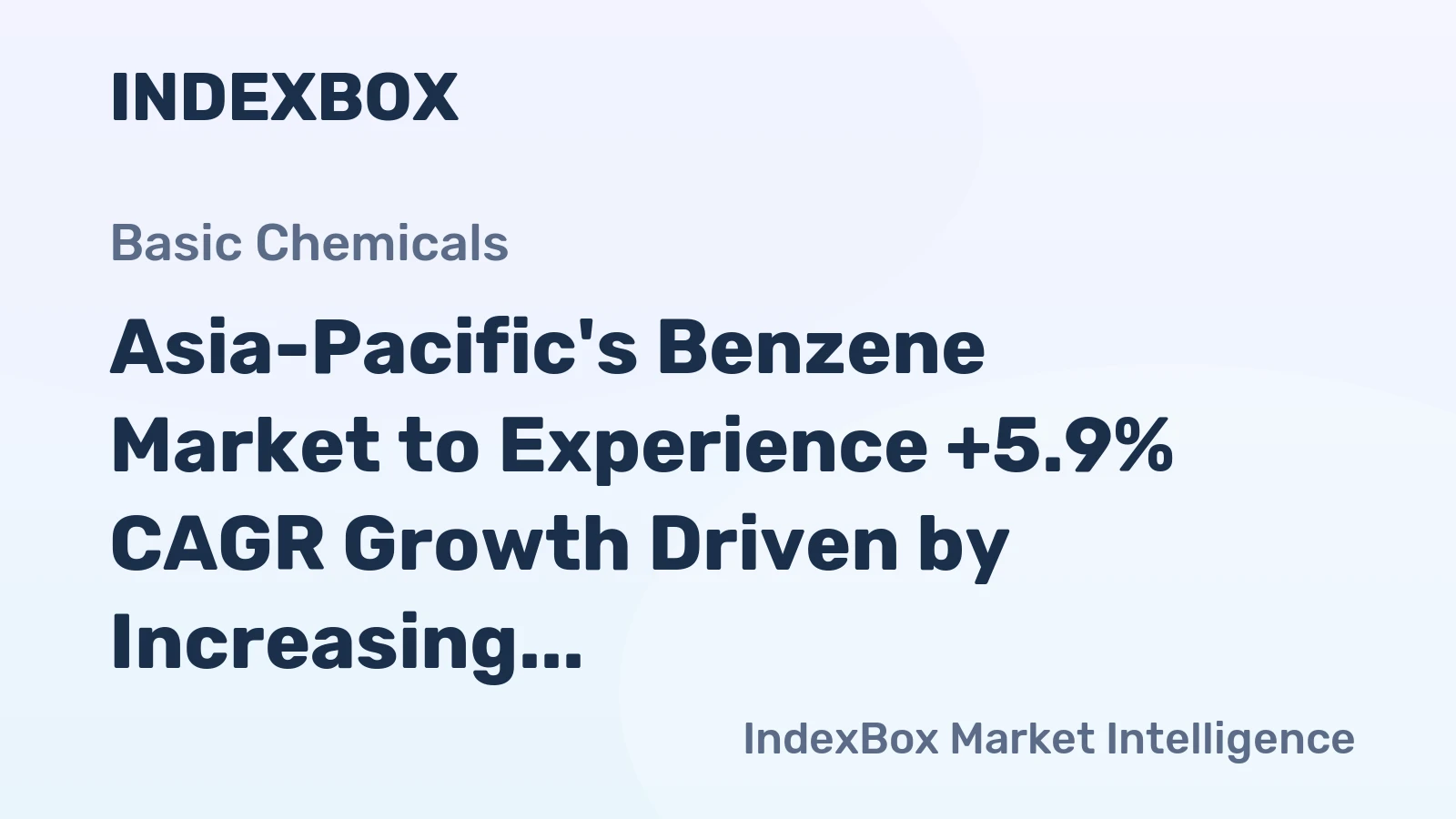 Asia-Pacific's Benzene Market to Experience +5.9% CAGR Growth Driven by Increasing Demand