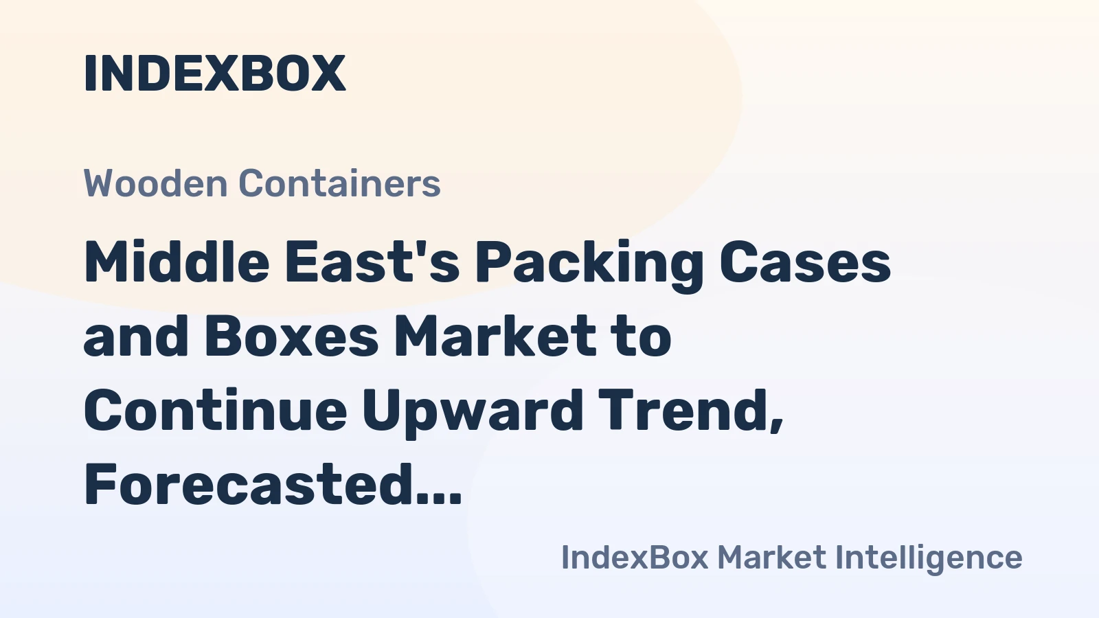 Middle East's Packing Cases and Boxes Market to Continue Upward Trend, Forecasted to Reach 790M Units and $17.3B by 2035