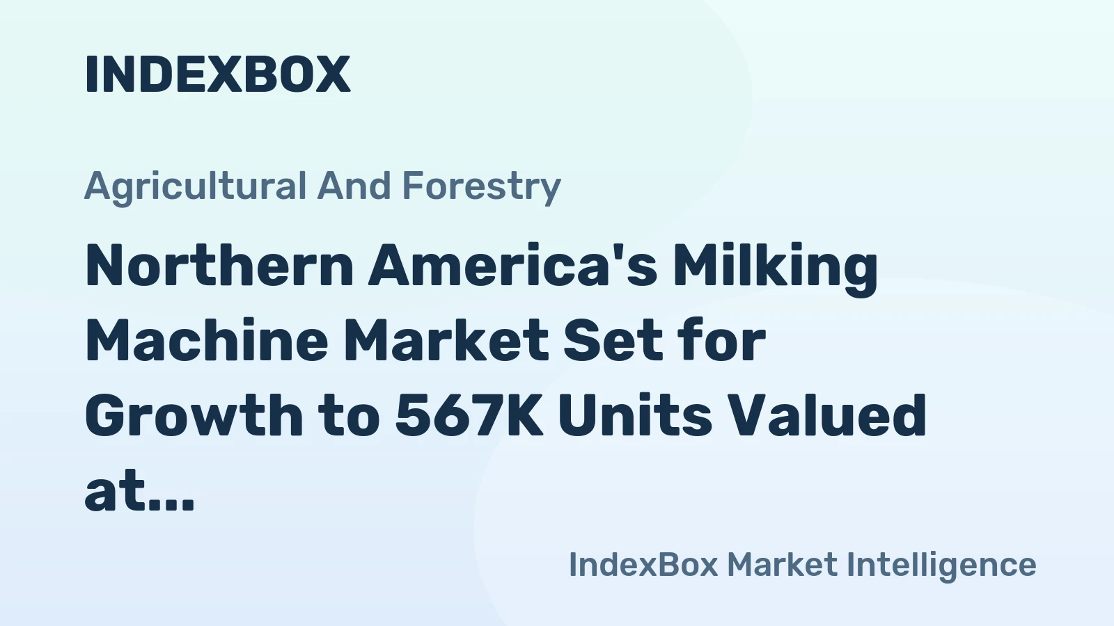 Northern America's Milking Machine Market Set for Growth to 567K Units Valued at $1.2 Billion