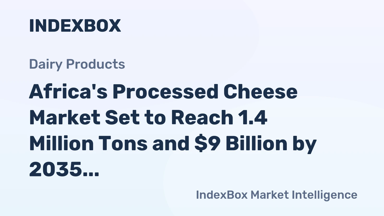 Africa's Processed Cheese Market Set to Reach 1.4 Million Tons and $9 Billion by 2035
