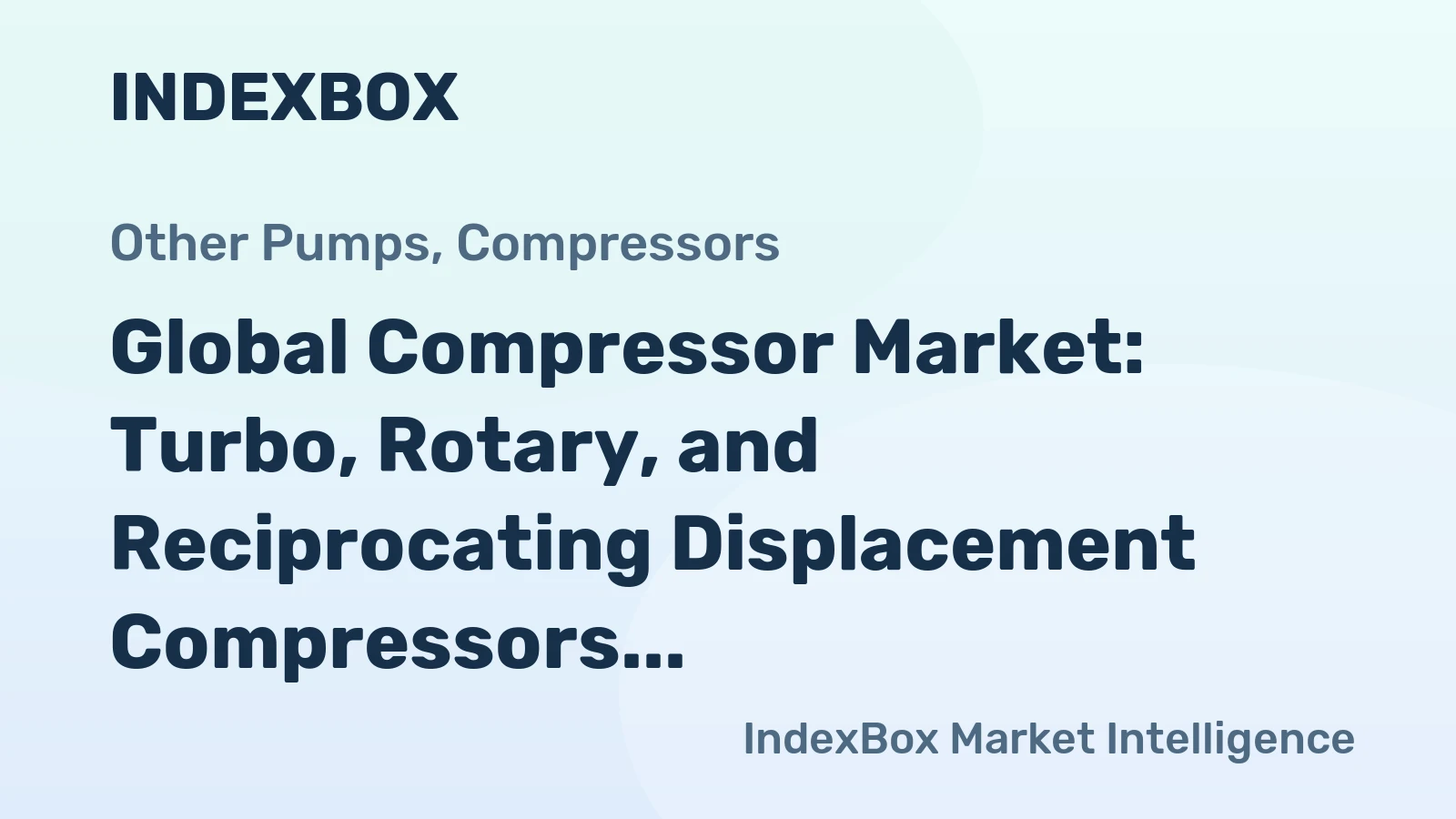 Global Compressor Market: Turbo, Rotary, and Reciprocating Displacement Compressors to Drive Market Growth to 304M Units and $56.9B by 2035