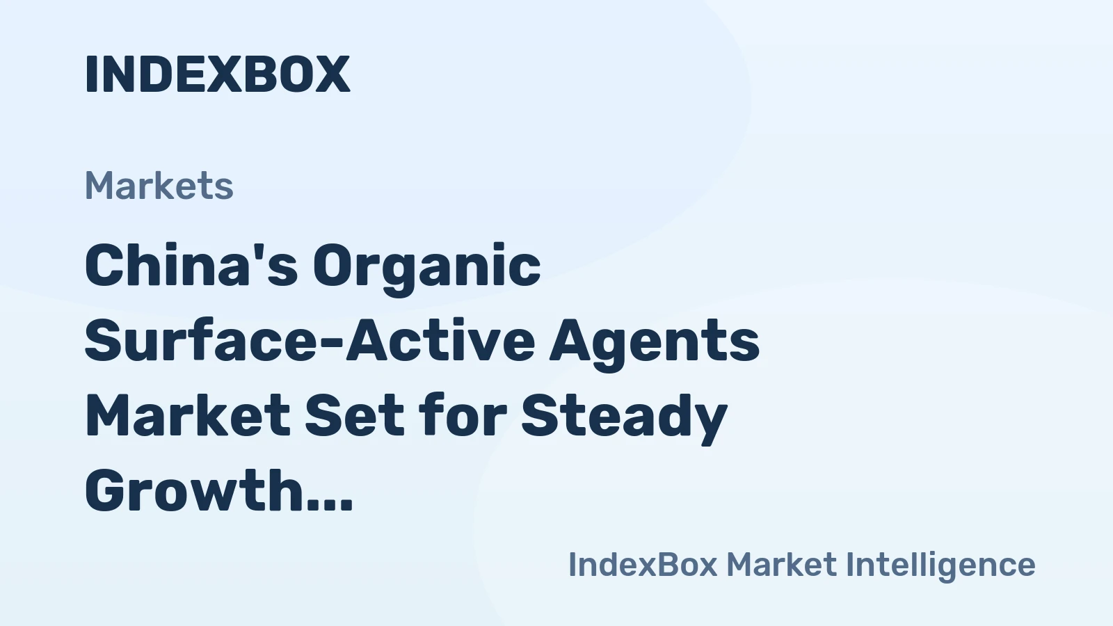 China's Organic Surface-Active Agents Market Set for Steady Growth to 741K Tons and $1.1 Billion Value