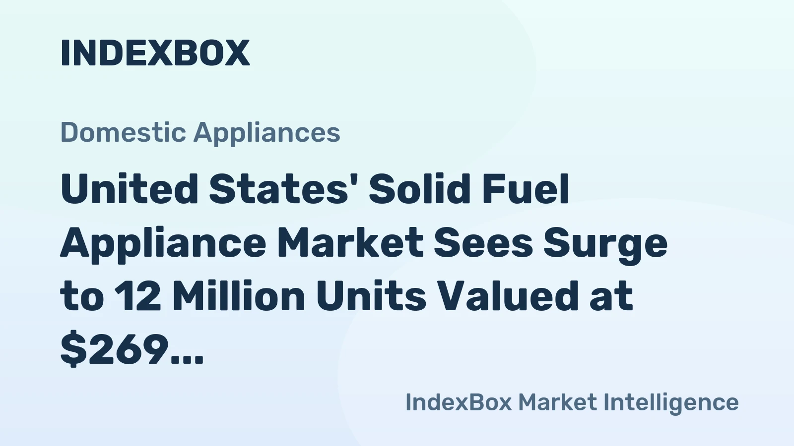 United States' Solid Fuel Appliance Market Sees Surge to 12 Million Units Valued at $269 Million