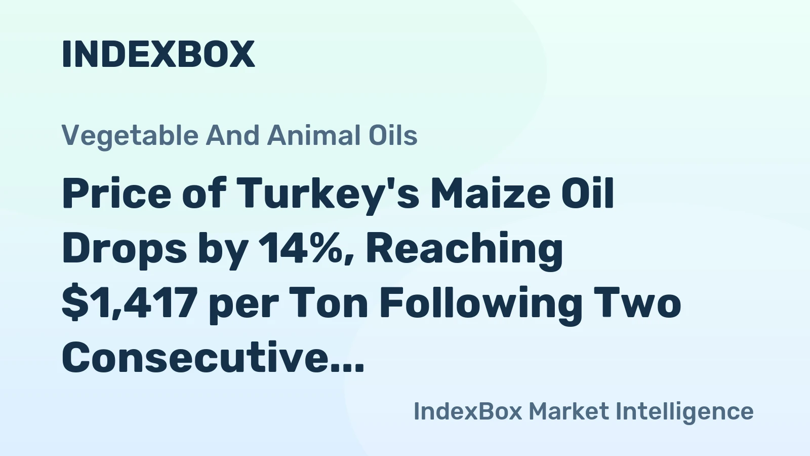 Price of Turkey's Maize Oil Drops by 14%, Reaching $1,417 per Ton Following Two Consecutive Months of Decline