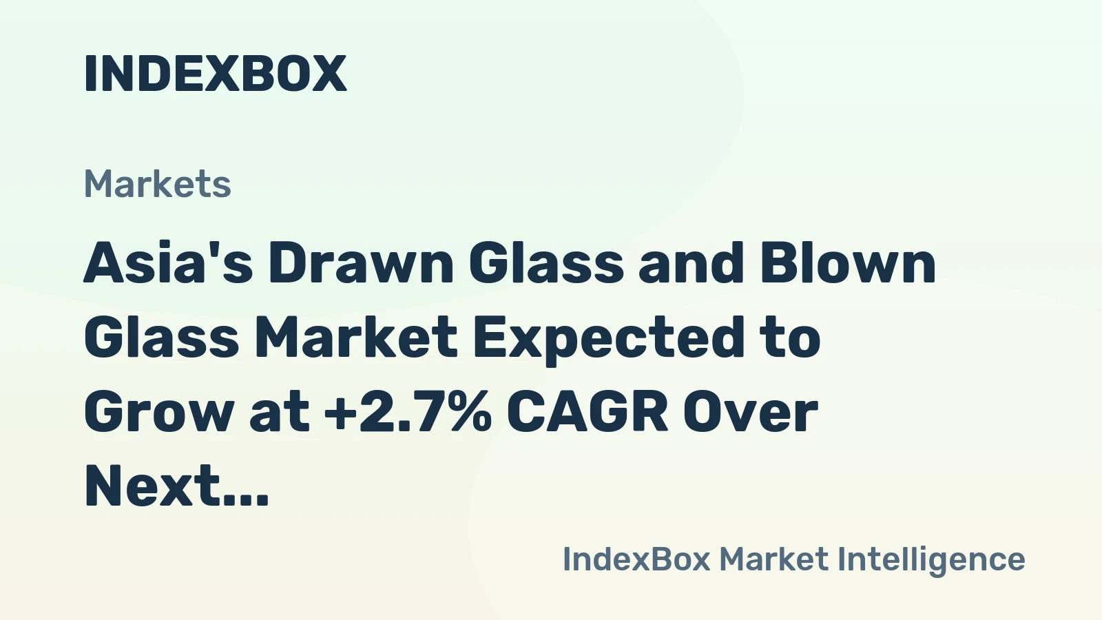 Asia's Drawn Glass and Blown Glass Market Expected to Grow at +2.7% CAGR Over Next Decade