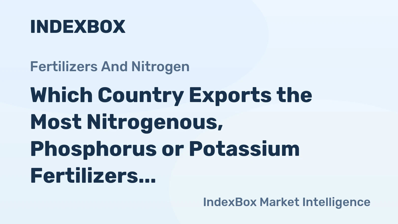 Which Country Exports the Most Nitrogenous, Phosphorus or Potassium Fertilizers in the World?