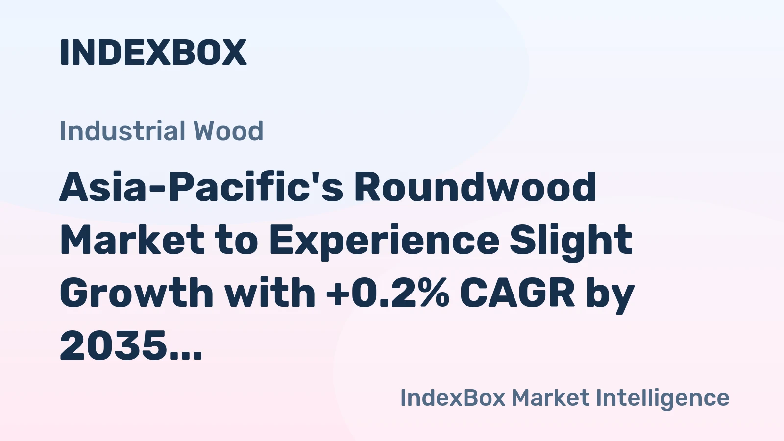 Asia-Pacific's Roundwood Market to Experience Slight Growth with +0.2% CAGR by 2035