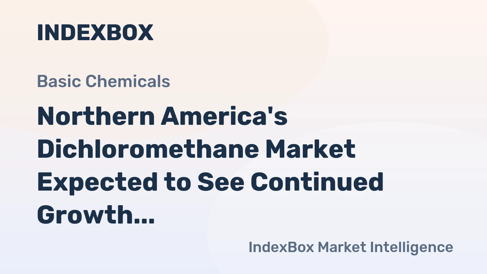 Northern America's Dichloromethane Market Expected to See Continued Growth with Anticipated CAGR of +1.6%