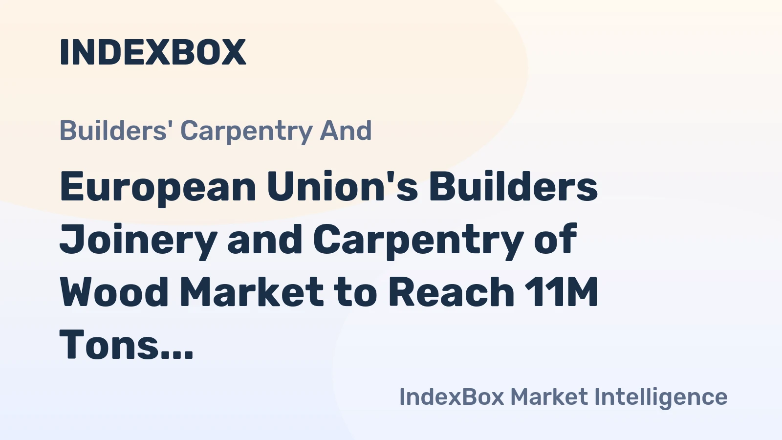 European Union's Builders Joinery and Carpentry of Wood Market to Reach 11M Tons and $32.8B by 2035