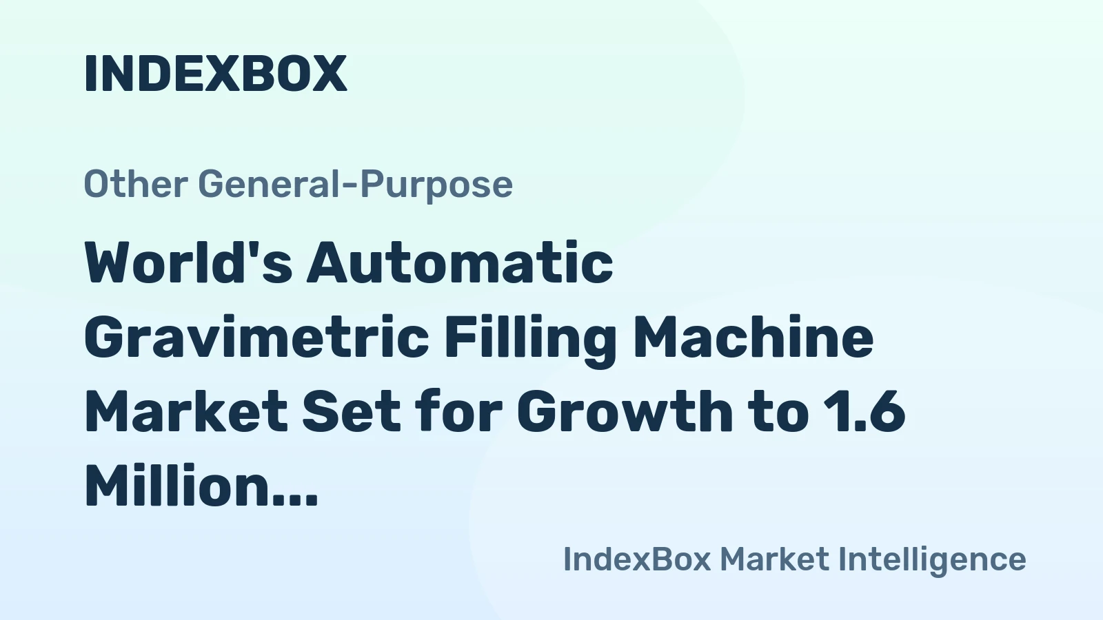 World's Automatic Gravimetric Filling Machine Market Set for Growth to 1.6 Million Units and $5.6 Billion in Value