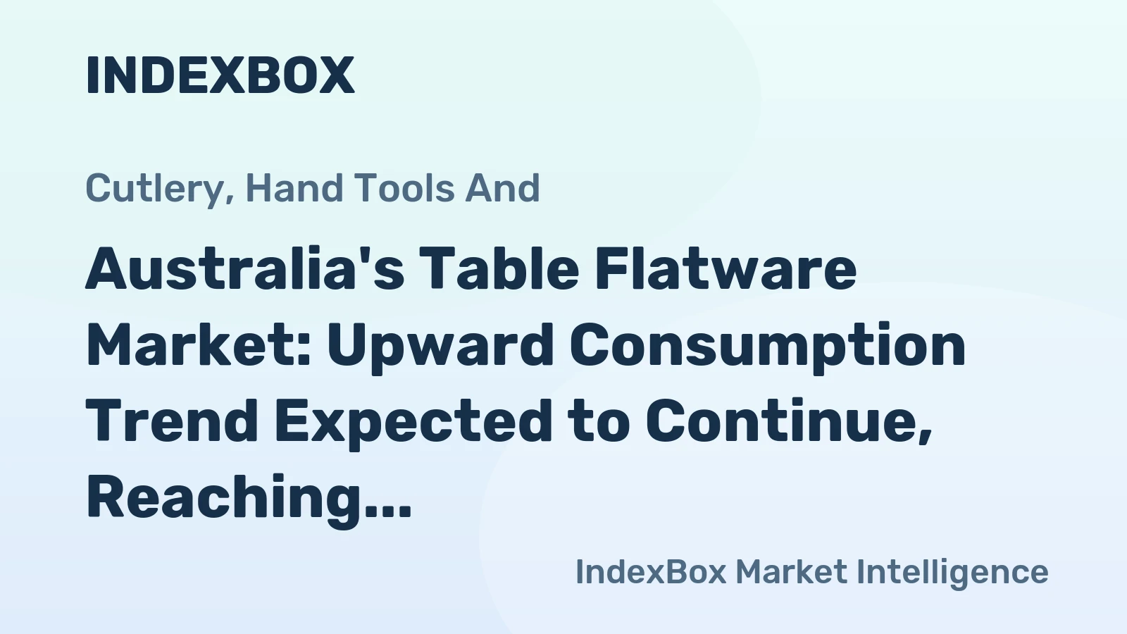 Australia's Table Flatware Market: Upward Consumption Trend Expected to Continue, Reaching 9K Tons and $76M by 2035