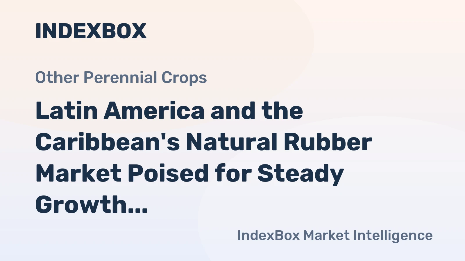 Latin America and the Caribbean's Natural Rubber Market Poised for Steady Growth With 2.0% CAGR in Value