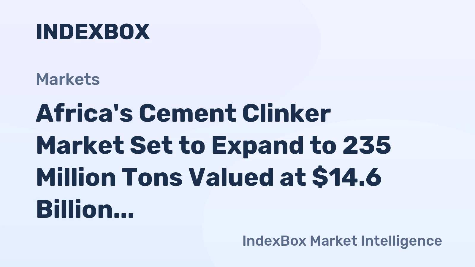 Africa's Cement Clinker Market Set to Expand to 235 Million Tons Valued at $14.6 Billion by 2035