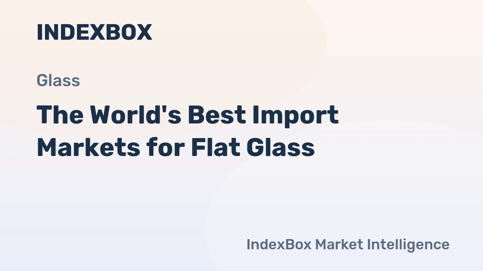 The World's Best Import Markets for Flat Glass