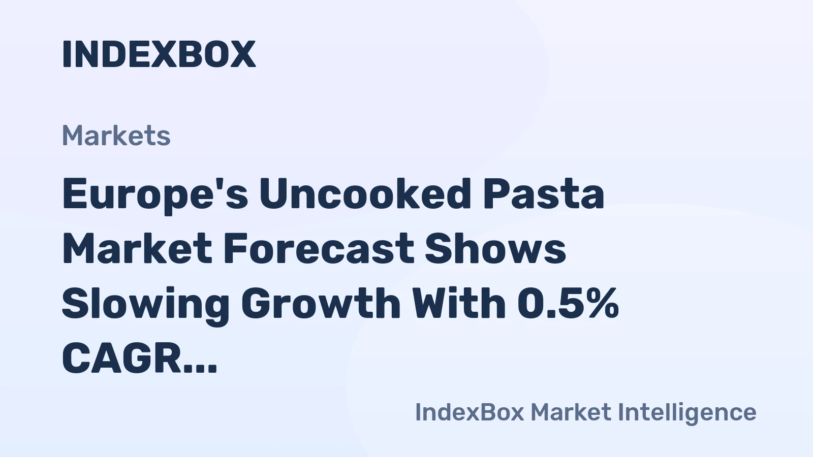 Europe's Uncooked Pasta Market Forecast Shows Slowing Growth With 0.5% CAGR Through 2035