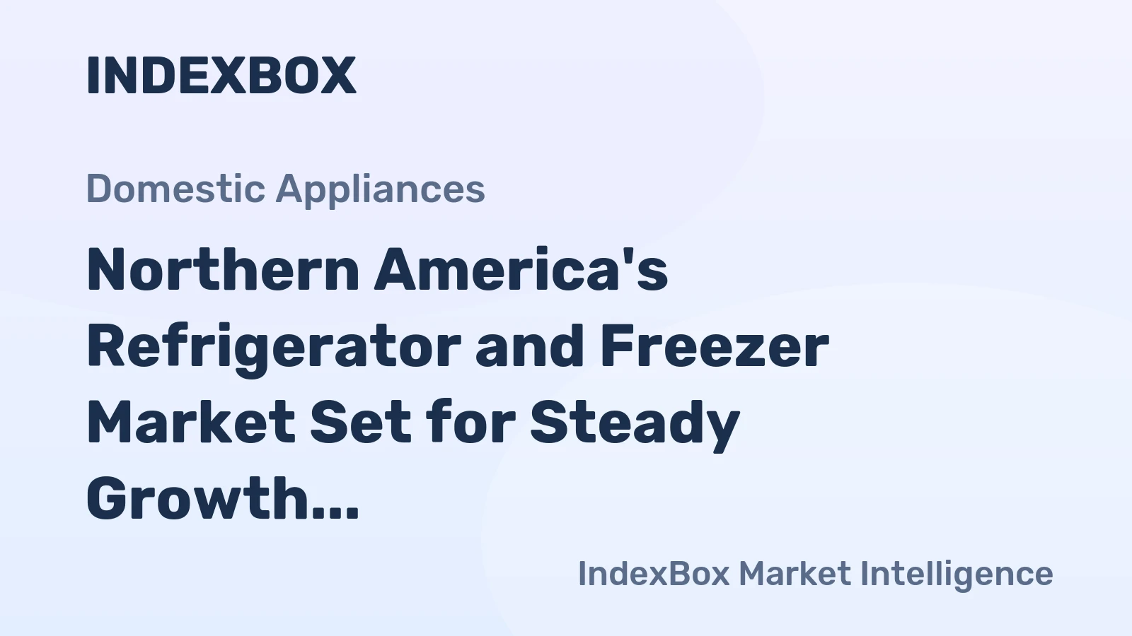 Northern America's Refrigerator and Freezer Market Set for Steady Growth with 1.4% CAGR in Value