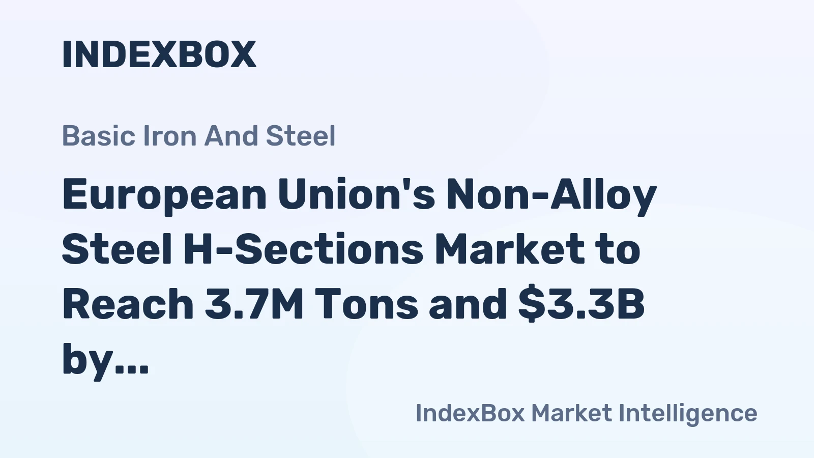 European Union's Non-Alloy Steel H-Sections Market to Reach 3.7M Tons and $3.3B by 2035