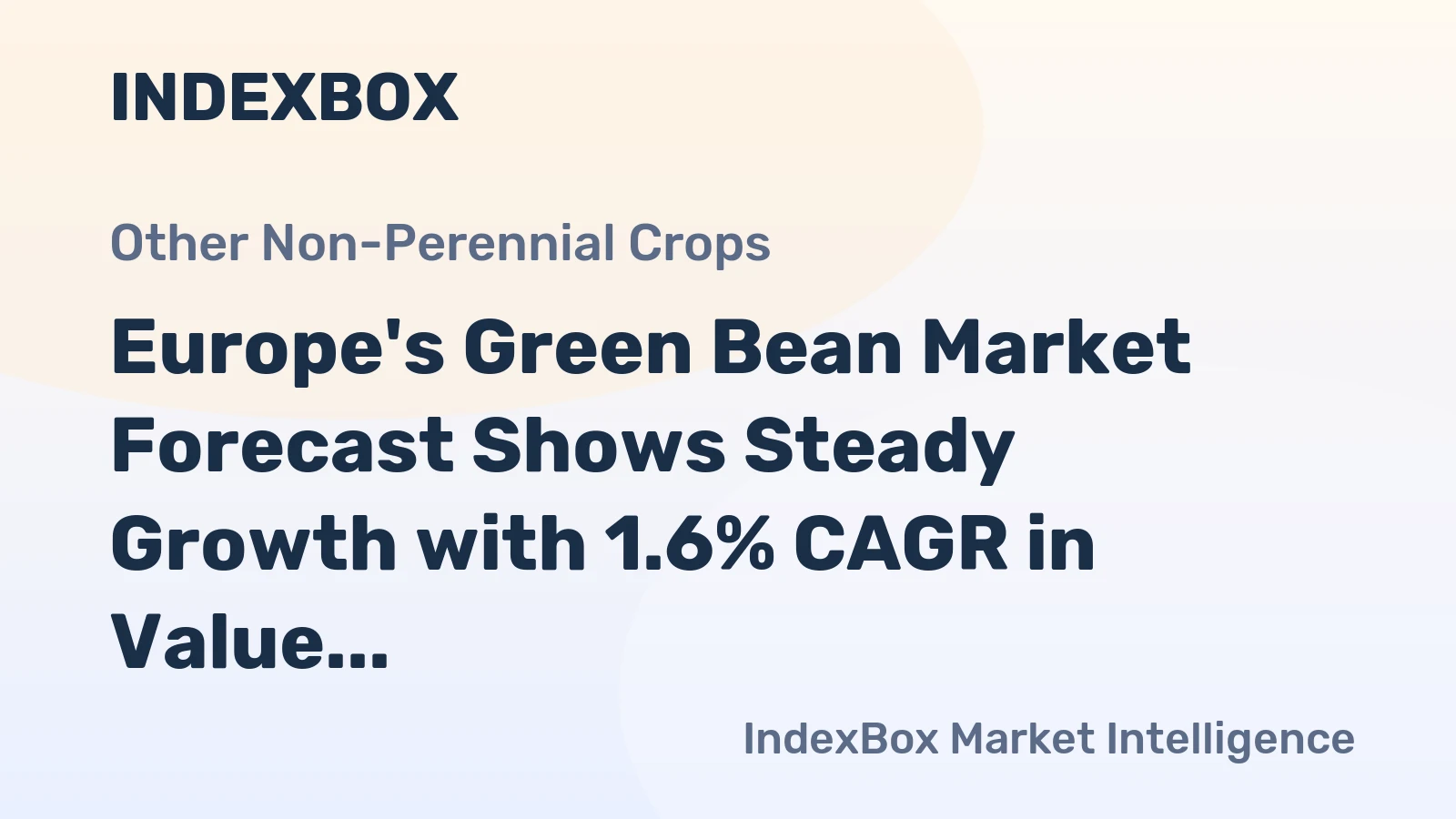 Europe's Green Bean Market Forecast Shows Steady Growth with 1.6% CAGR in Value