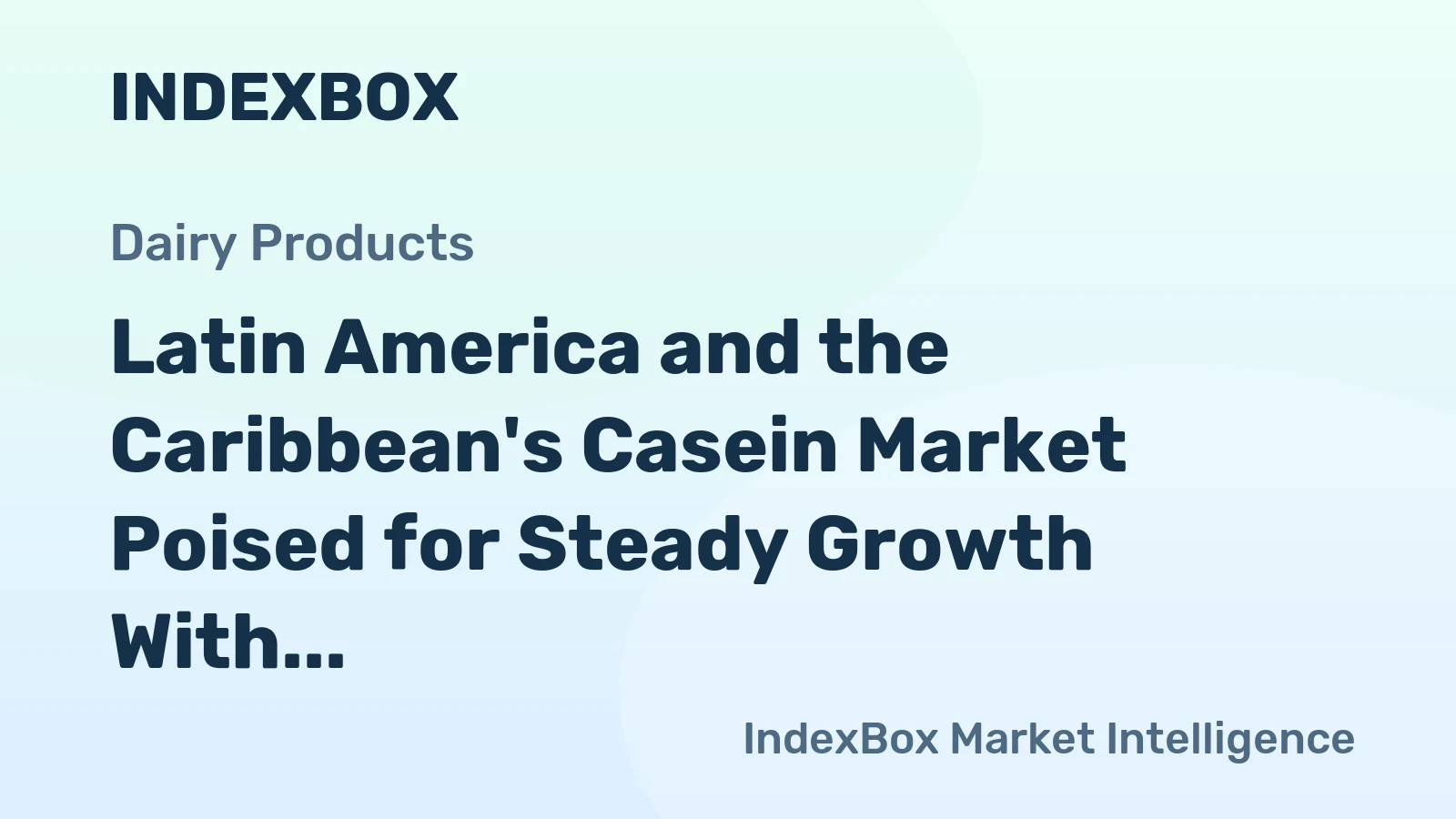 Latin America and the Caribbean's Casein Market Poised for Steady Growth With +1.4% CAGR in Value