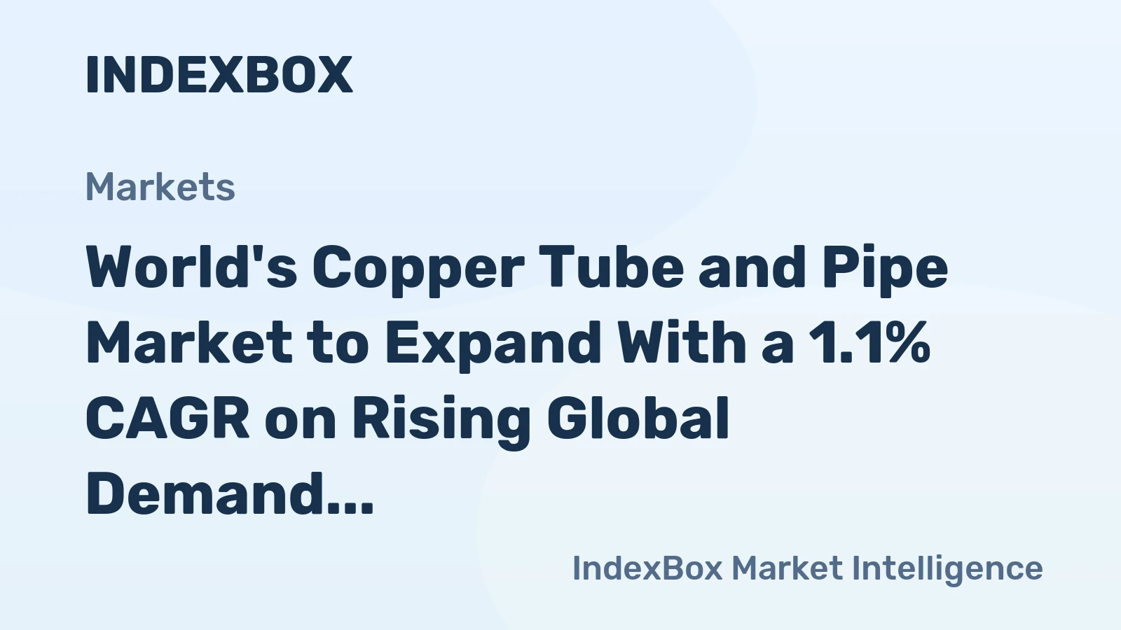 World's Copper Tube and Pipe Market to Expand With a 1.1% CAGR on Rising Global Demand