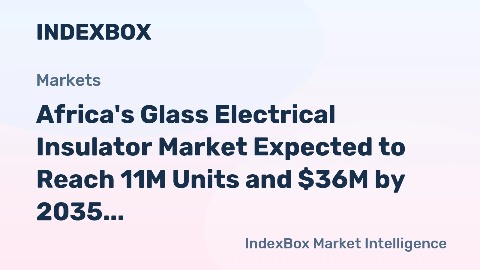 Africa's Glass Electrical Insulator Market Expected to Reach 11M Units and $36M by 2035