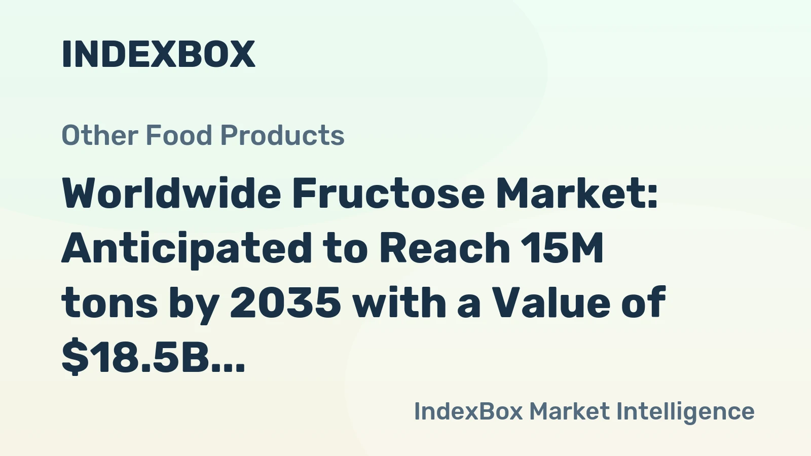 Worldwide Fructose Market: Anticipated to Reach 15M tons by 2035 with a Value of $18.5B