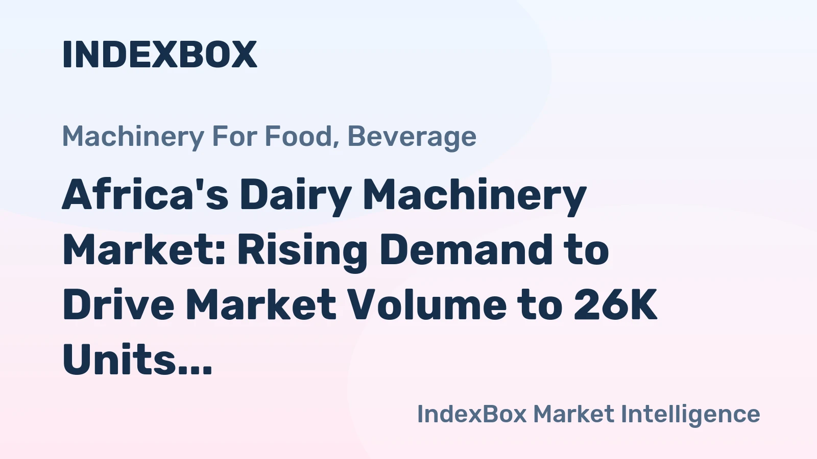 Africa's Dairy Machinery Market: Rising Demand to Drive Market Volume to 26K Units and Market Value to $215M by 2035
