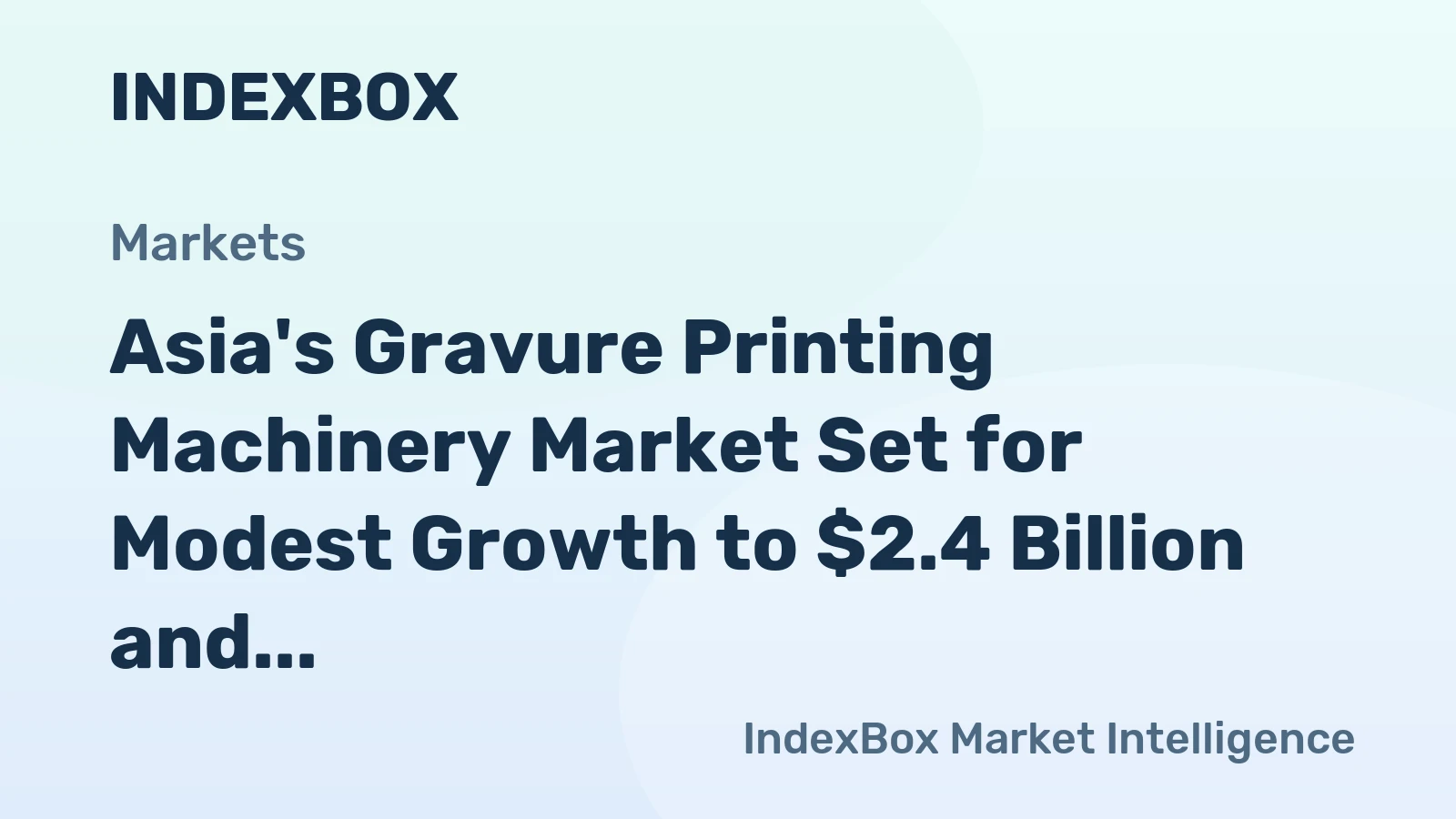 Asia's Gravure Printing Machinery Market Set for Modest Growth to $2.4 Billion and 51,000 Units by 2035