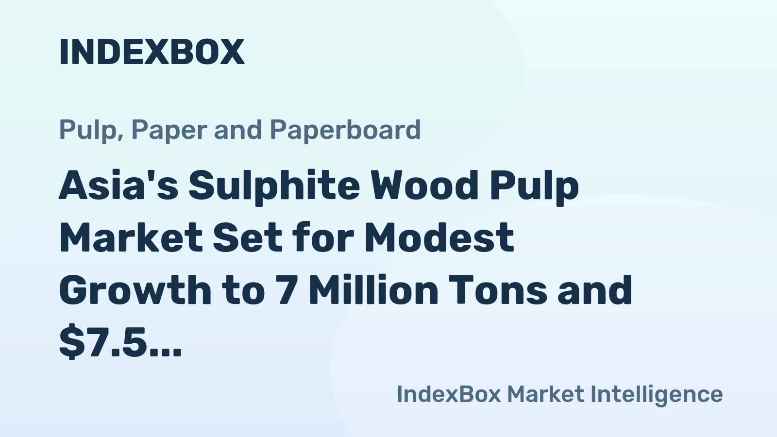 Asia's Sulphite Wood Pulp Market Set for Modest Growth to 7 Million Tons and $7.5 Billion