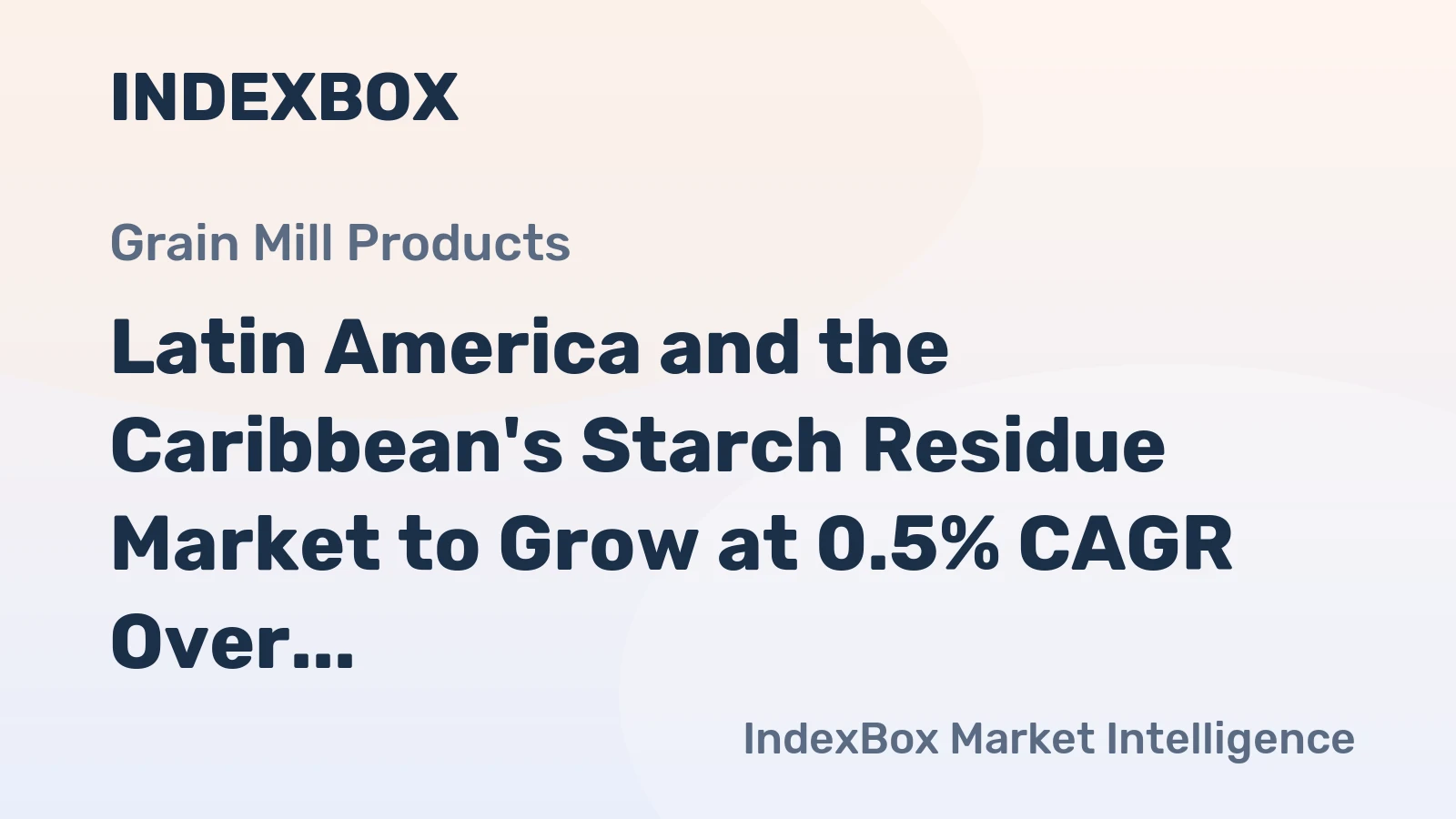 Latin America and the Caribbean's Starch Residue Market to Grow at 0.5% CAGR Over Next Decade