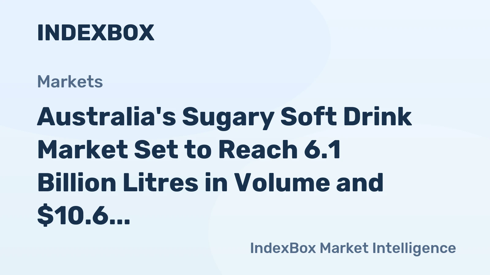 Australia's Sugary Soft Drink Market Set to Reach 6.1 Billion Litres in Volume and $10.6 Billion in Value
