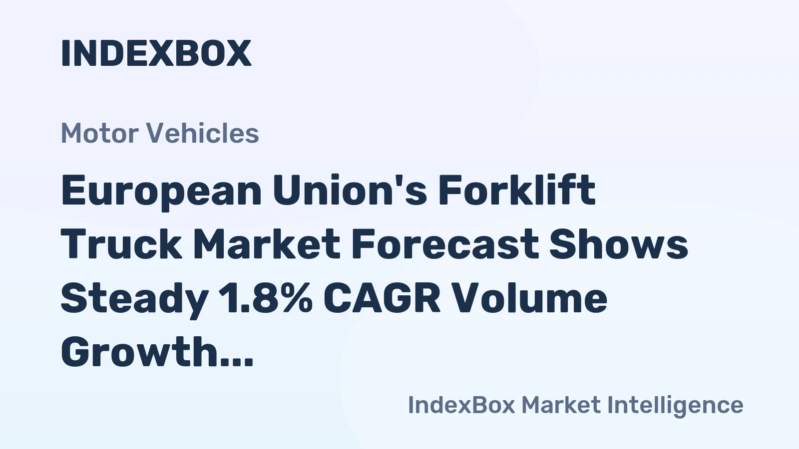 European Union's Forklift Truck Market Forecast Shows Steady 1.8% CAGR Volume Growth Amid Strong Value Appreciation