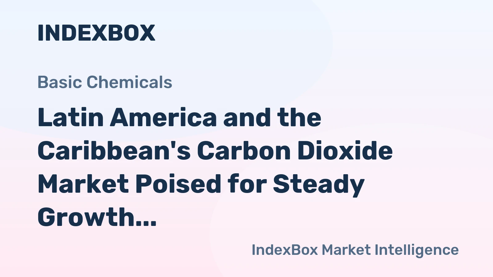 Latin America and the Caribbean's Carbon Dioxide Market Poised for Steady Growth with 2.6% CAGR