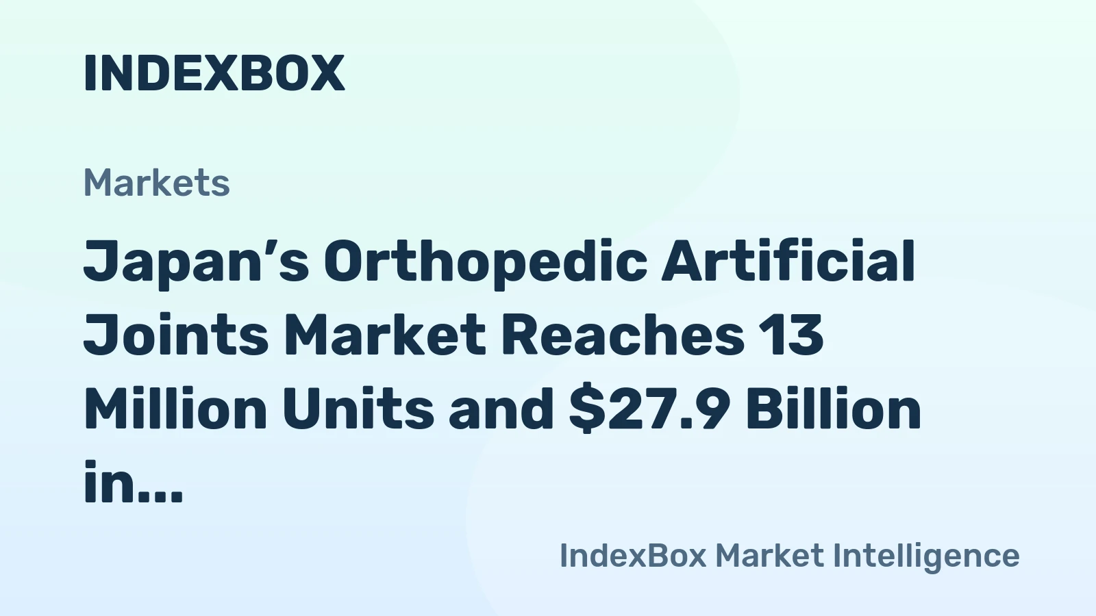 Japan’s Orthopedic Artificial Joints Market Reaches 13 Million Units and $27.9 Billion in Value