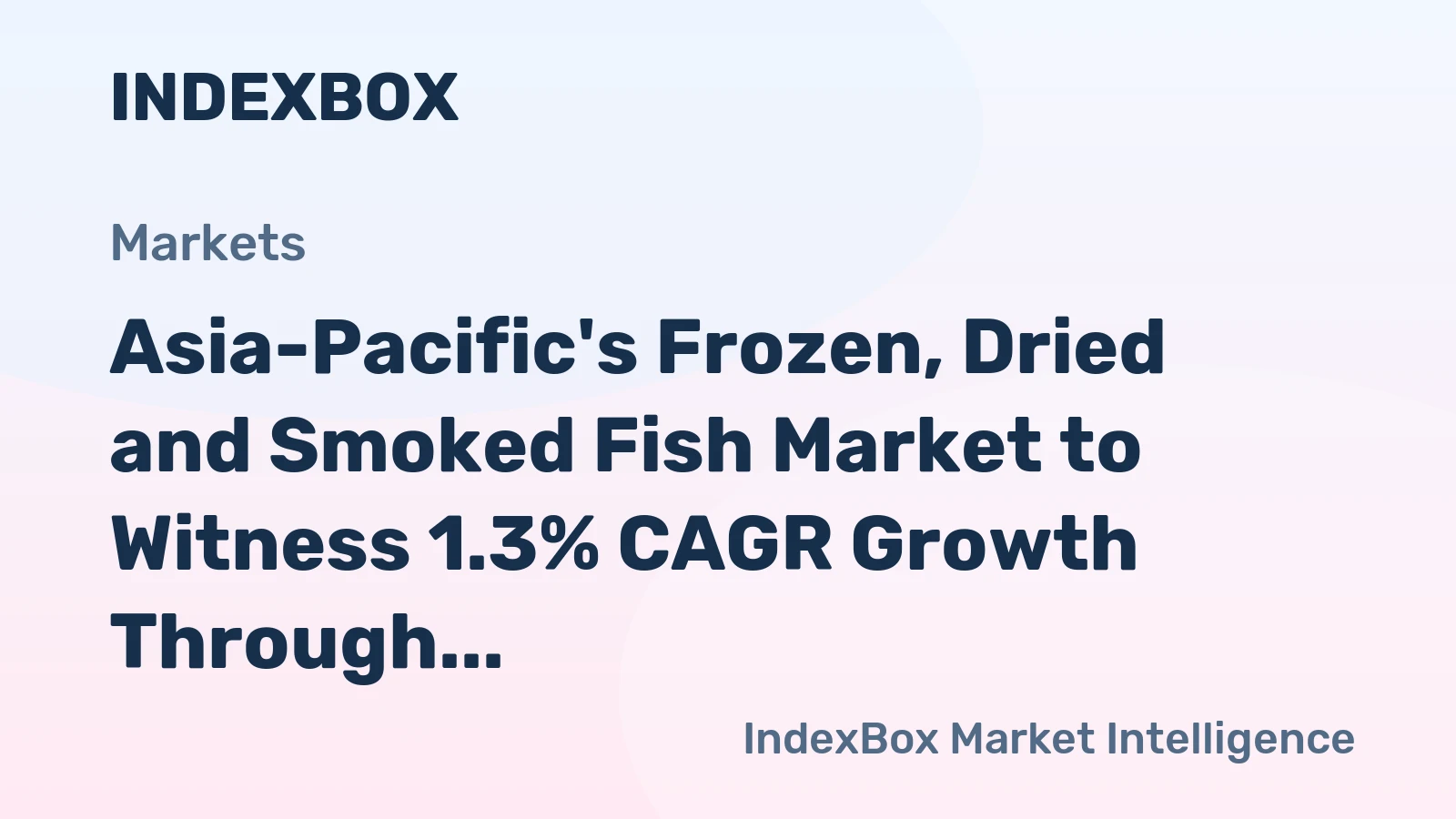 Asia-Pacific's Frozen, Dried and Smoked Fish Market to Witness 1.3% CAGR Growth Through 2035, Reaching $130.8B