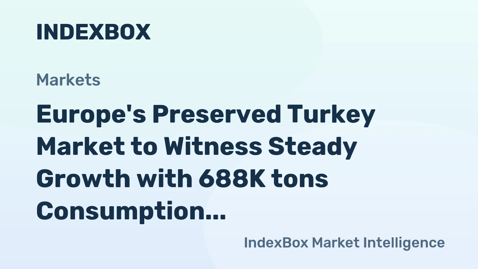 Europe's Preserved Turkey Market to Witness Steady Growth with 688K tons Consumption and $3.6B Value by 2035
