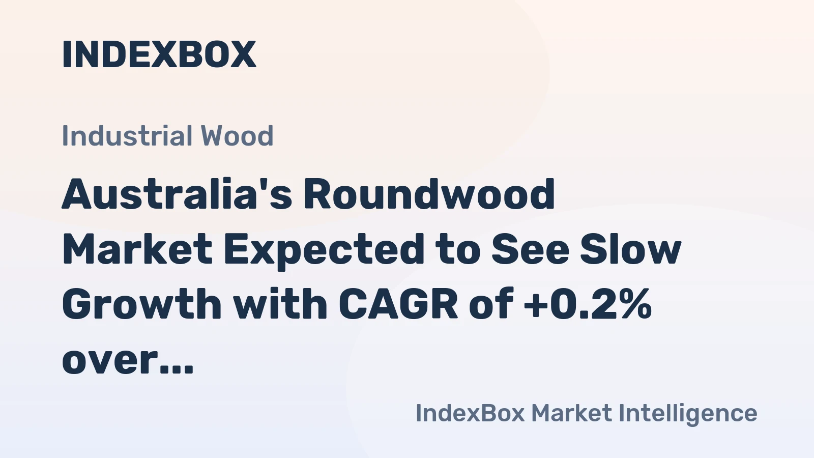 Australia's Roundwood Market Expected to See Slow Growth with CAGR of +0.2% over Next Decade