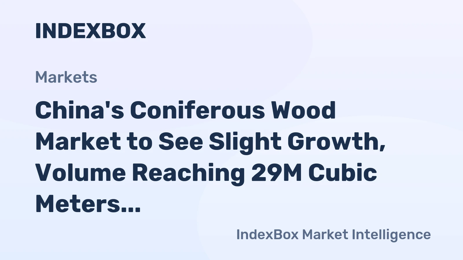 China's Coniferous Wood Market to See Slight Growth, Volume Reaching 29M Cubic Meters and Value Reaching $4.1B by 2035