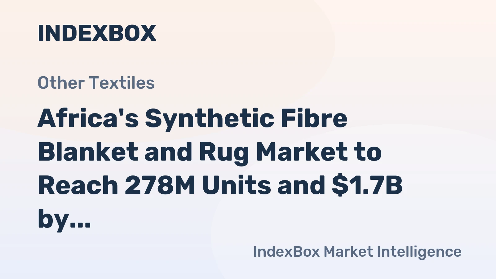 Africa's Synthetic Fibre Blanket and Rug Market to Reach 278M Units and $1.7B by 2035