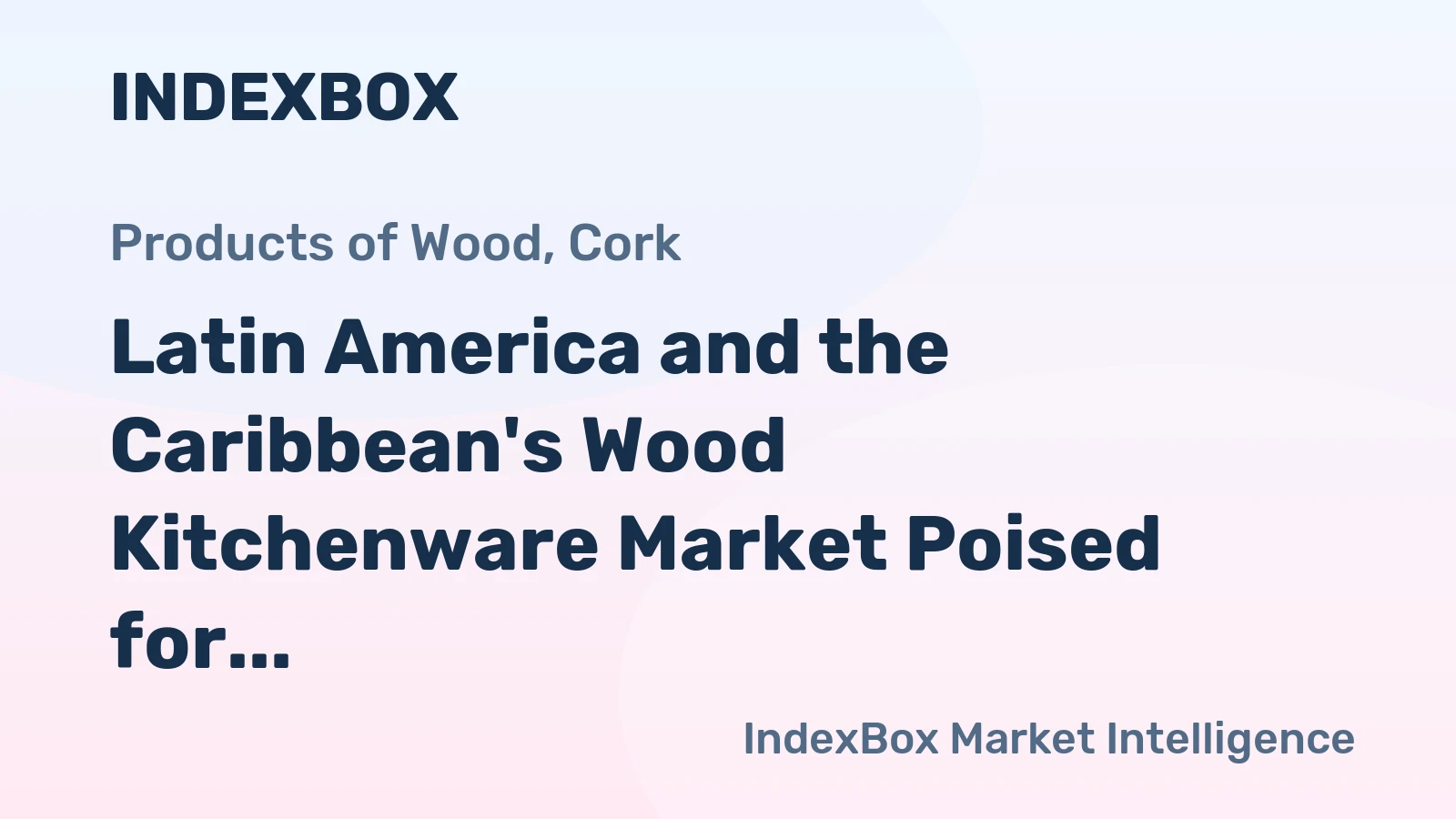 Latin America and the Caribbean's Wood Kitchenware Market Poised for Steady Growth with 2.3% CAGR