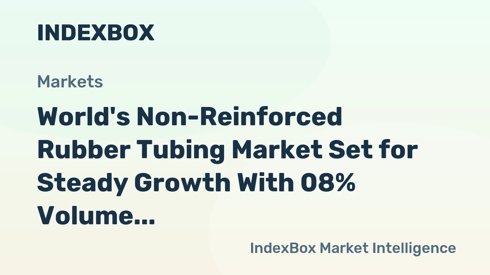 World's Non-Reinforced Rubber Tubing Market Set for Steady Growth With 08% Volume CAGR Through 2035