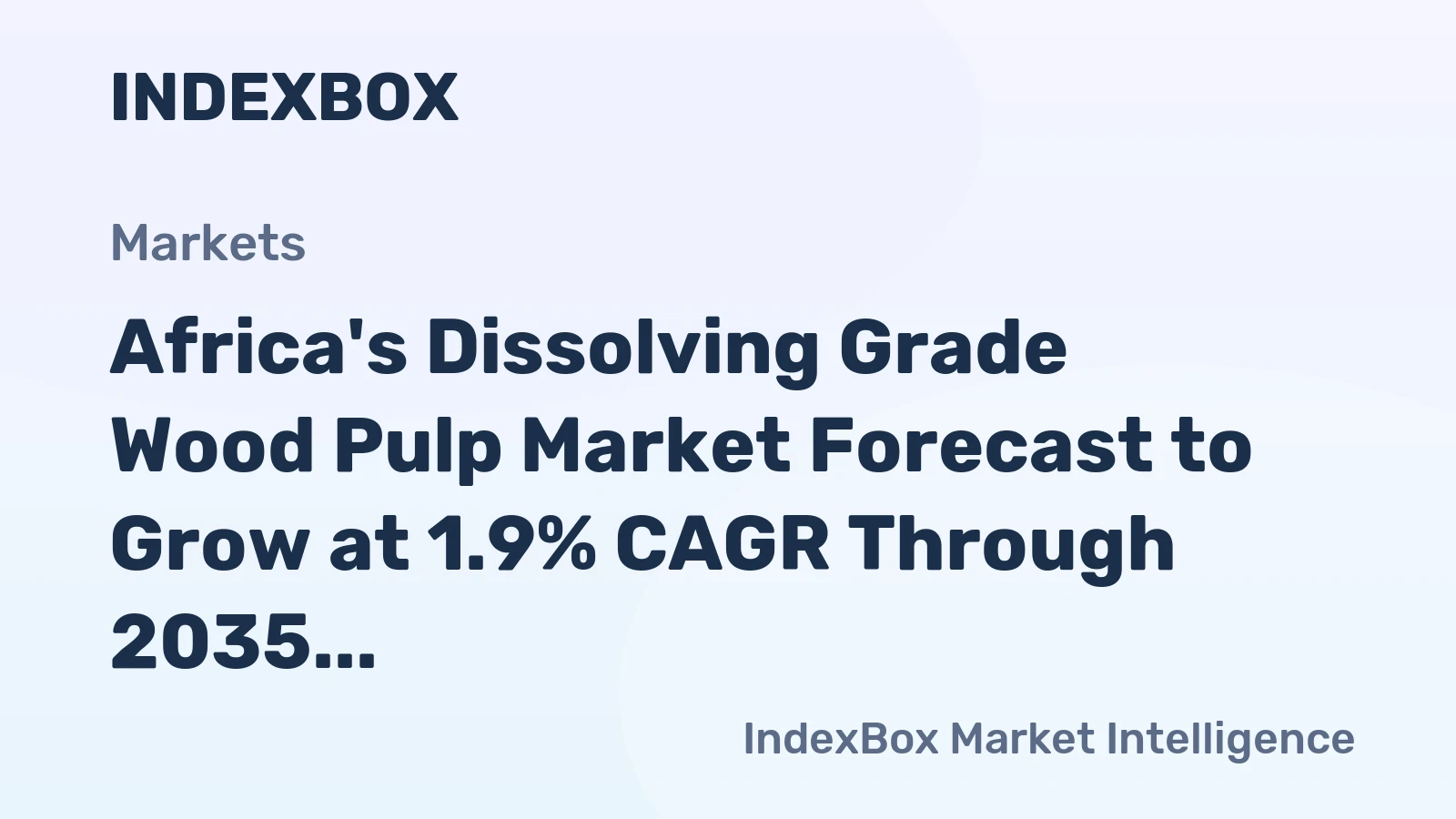 Africa's Dissolving Grade Wood Pulp Market Forecast to Grow at 1.9% CAGR Through 2035
