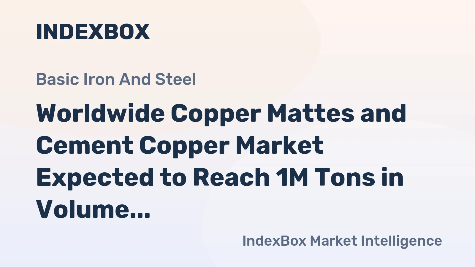 Worldwide Copper Mattes and Cement Copper Market Expected to Reach 1M Tons in Volume and $3.3B in Value by 2030